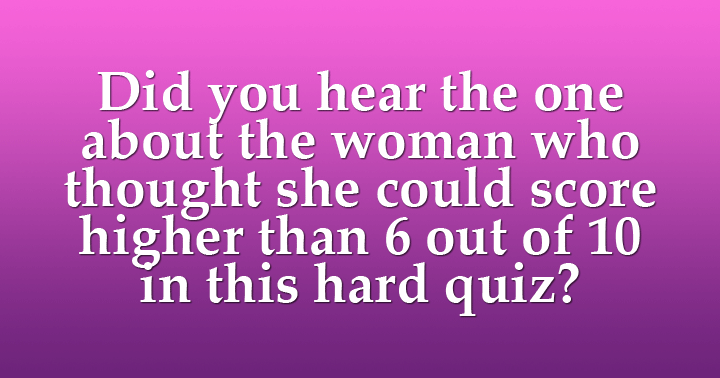 I just scored 7 out of 10